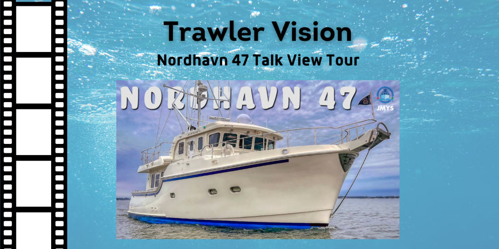 New on Trawler Vision: Nordhavn 47 Talk View Tour | JMYS - Trawler ...